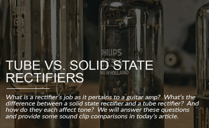 Tube vs. Solid State Rectifiers: What’s the Real Difference – Mojotone